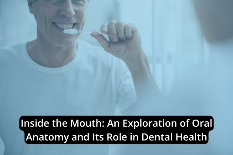 Inside the Mouth: An Exploration of Oral Anatomy and Its Role in Dental ...